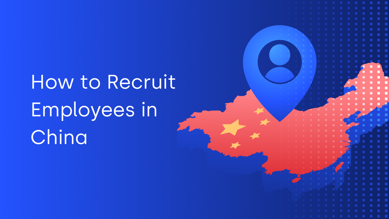 How to Hire Employees in China in 2025 [4 Solutions]