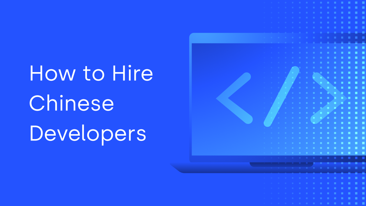 How to Hire Chinese Developpers: Procedure & Average Salary